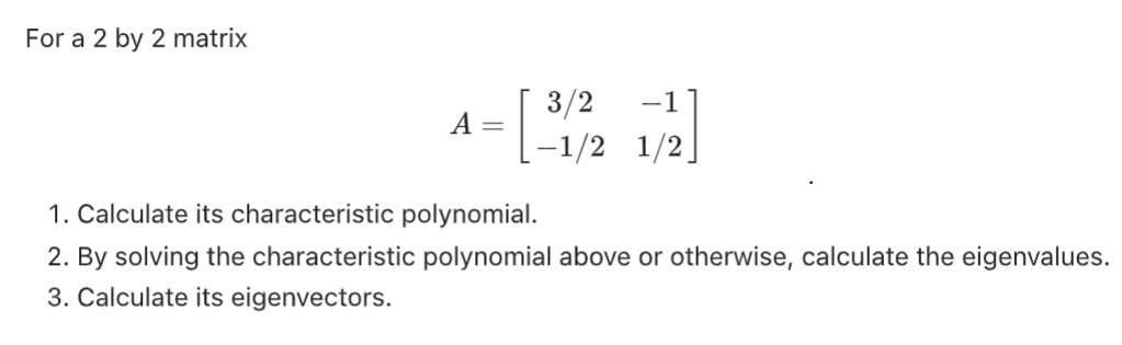 Solved For a 2 by 2 matrix A=[3/2−1/2−11/2] 1. Calculate its | Chegg.com