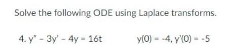 Solved Solve the following ODE using Laplace transforms. 4. | Chegg.com