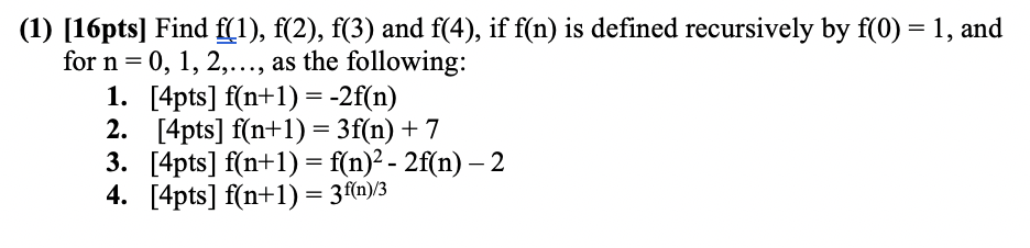 Solved (1) [16pts] Find f(1), f(2), f(3) and f(4), if f(n) | Chegg.com