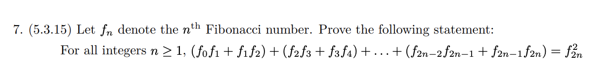Solved 7. (5.3.15) Let fn denote the nth Fibonacci number. | Chegg.com
