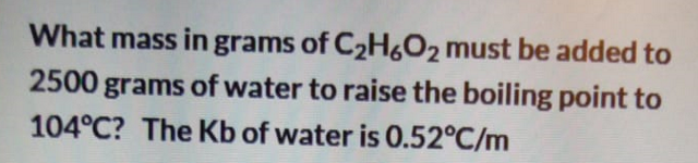 Solved What mass in grams of C2H6O2 must be added to 2500 | Chegg.com