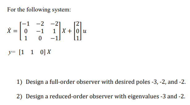Solved For the following system: y= [1 10] 1) Design a | Chegg.com