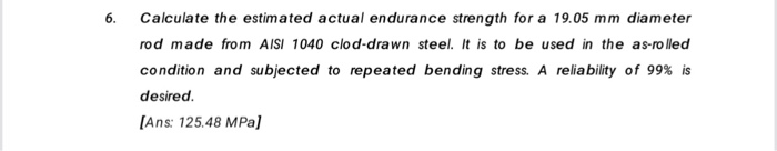 Solved 6. Calculate the estimated actual endurance strength | Chegg.com