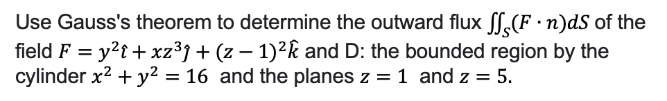 Solved Use Gauss's theorem to determine the outward flux | Chegg.com