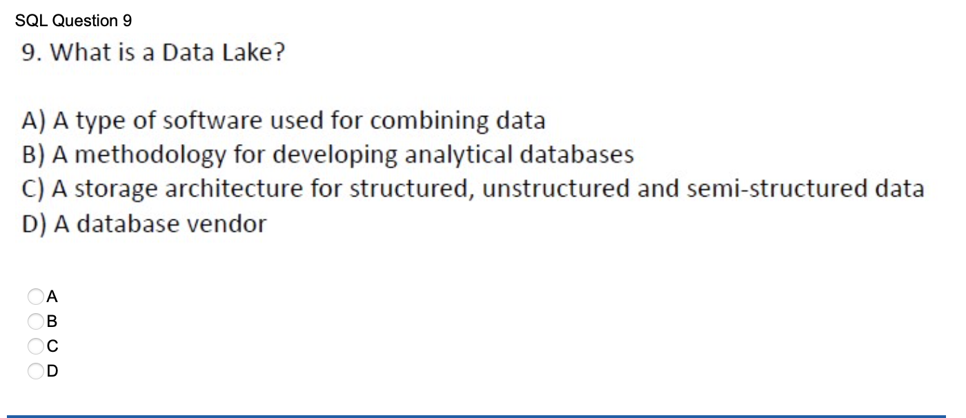 Solved SQL Question 9 9. What is a Data Lake? A) A type of | Chegg.com