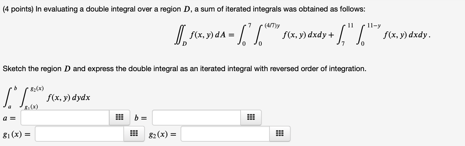 Solved ∬Df(x,y)dA=∫07∫0(4/7)yf(x,y)dxdy+∫711∫011−yf(x,y)dxdy | Chegg.com