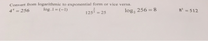 Solved Convert from logarithmic to exponential form or vice | Chegg.com