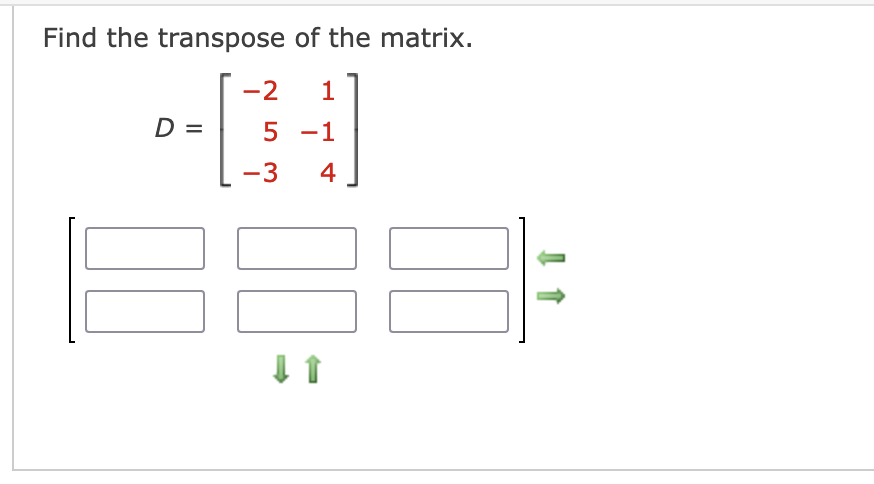 Solved Find the transpose of the matrix. - 2 1 D = 5 -1 -3 4 | Chegg.com