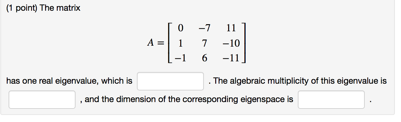 Solved (1 point) The matrix 0 -7 A = 1 7 11 -10 -11 -1 6 has | Chegg.com
