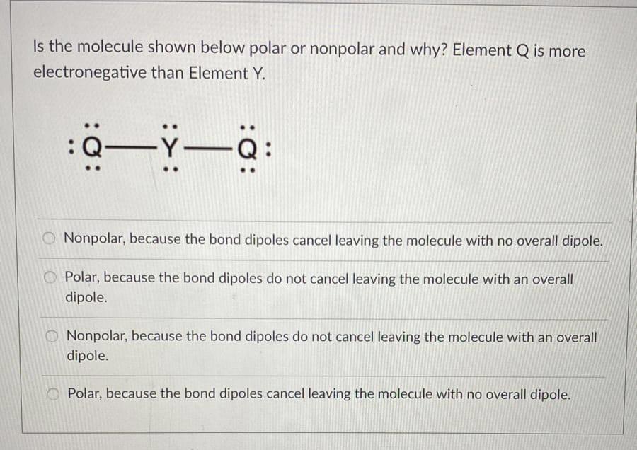 Solved Is the molecule shown below polar or nonpolar and | Chegg.com