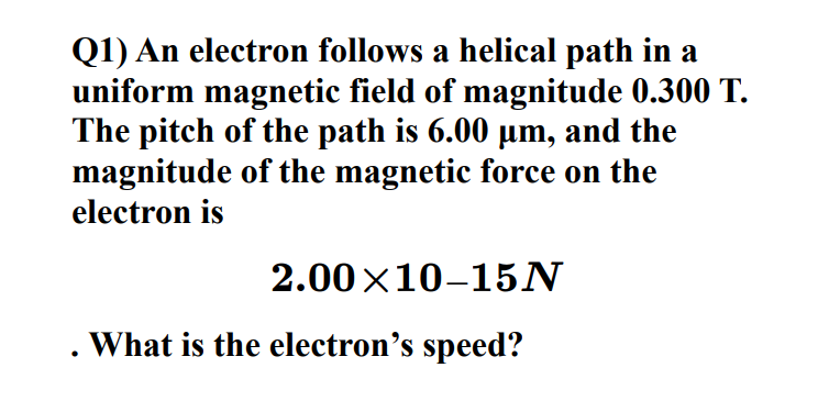 Solved Q1) An electron follows a helical path in a uniform | Chegg.com