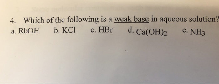Solved 4. Which of the following is a weak base in aqueous | Chegg.com