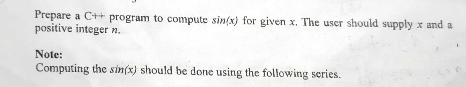 Solved Prepare a C++ program to compute sin(x) for given x. | Chegg.com