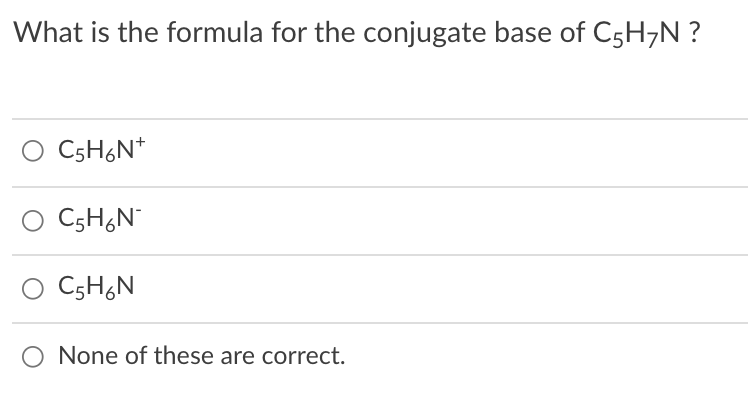 Solved What is the formula for the conjugate base of C5H7N ? | Chegg.com