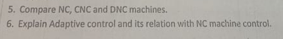 Solved Compare NC, ﻿CNC and DNC machines.Explain Adaptive | Chegg.com