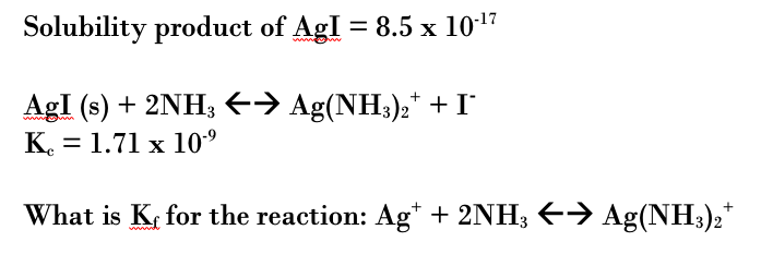 Solved Solubility product of AgI = 8.5 x 10-17 AgI (s) + | Chegg.com