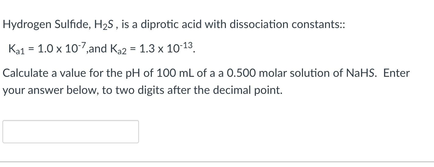Solved Hydrogen Sulfide, H2S, is a diprotic acid with | Chegg.com