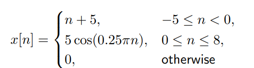 Solved x[n]=⎩⎨⎧n+5,5cos(0.25πn),0,−5≤n