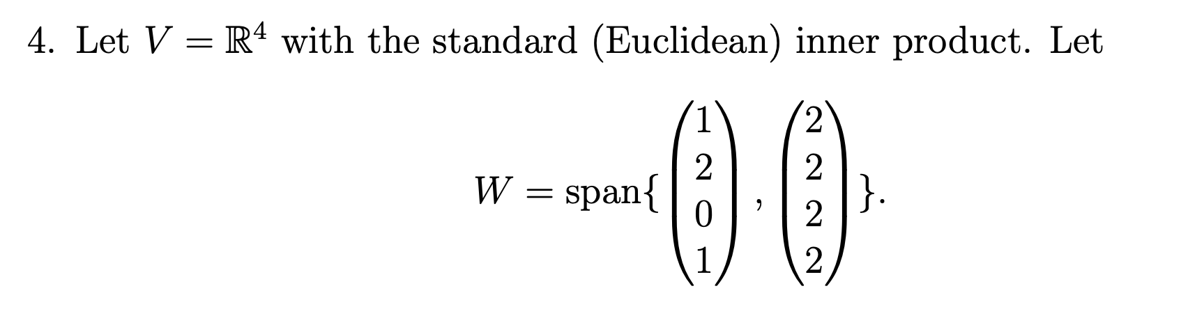 Solved 4. Let V = R4 with the standard (Euclidean) inner | Chegg.com