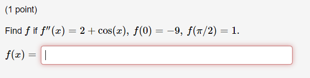 Solved (1 point) Find f if F"(x) = 2 + cos(2), f(0) = = 2 + | Chegg.com