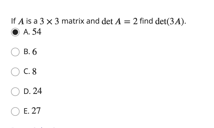 Solved If A is a 3×3 matrix and detA=2 find det(3A). A. 54 | Chegg.com