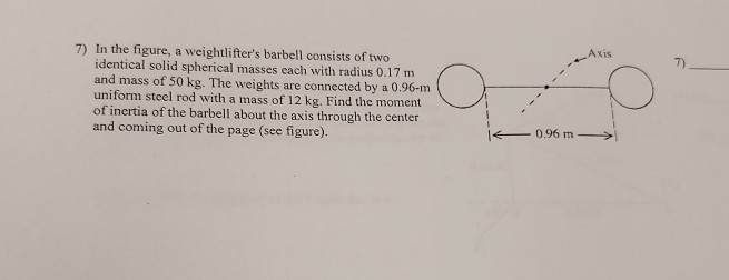 Solved 7) In the figure, a weightlifter's barbell consists | Chegg.com
