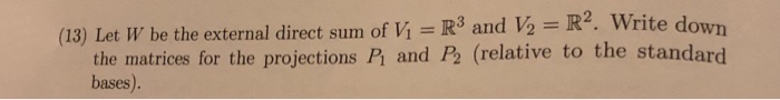 Solved et W be the external direct sum of V1 = R3 andV2 = | Chegg.com