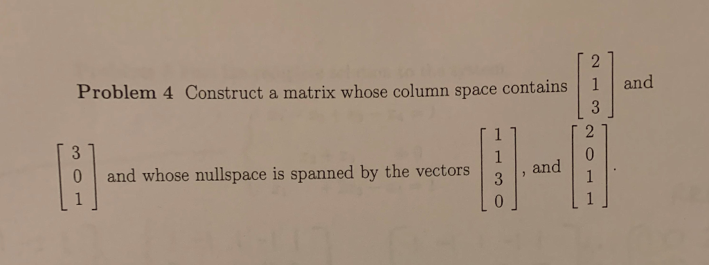 Solved Problem 4 Construct a matrix whose column space | Chegg.com