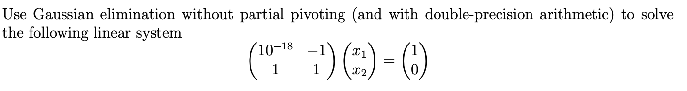 Solved Use Gaussian elimination without partial pivoting | Chegg.com