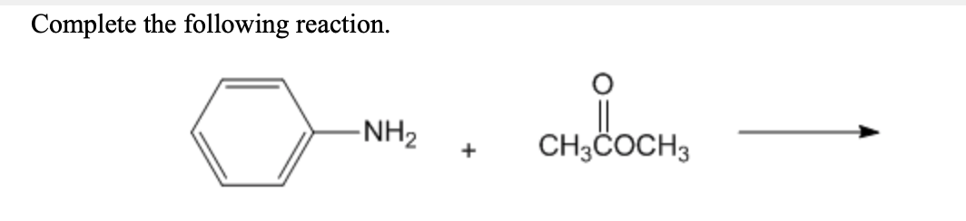 Solved Complete the following reaction. -NH2 + CH3COCH3 | Chegg.com