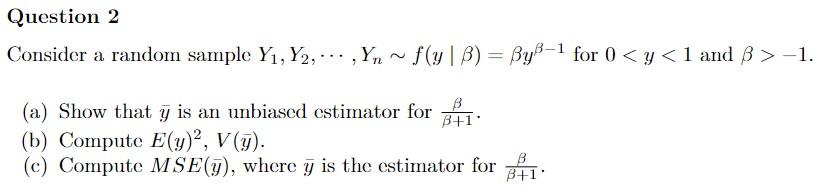 Solved Consider a random sample Y1,Y2,⋯,Yn∼f(y∣β)=βyβ−1 for | Chegg.com