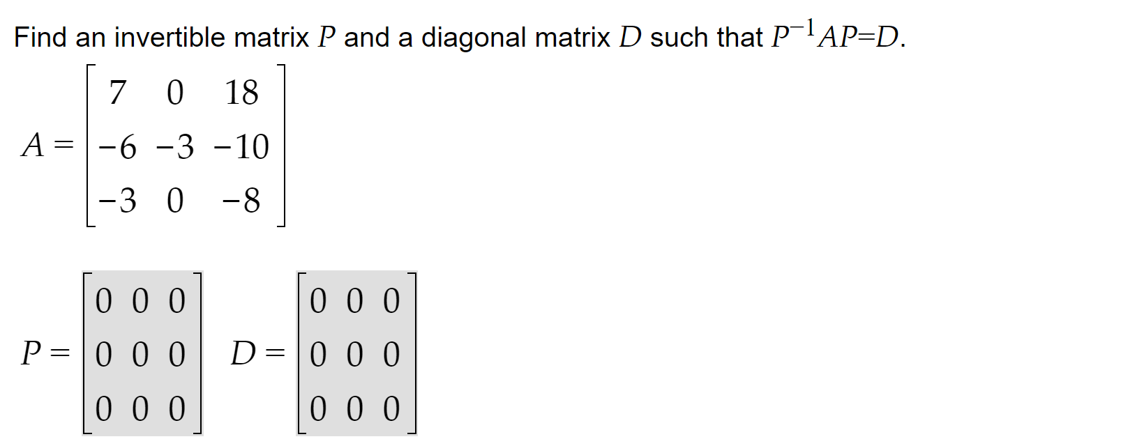 Solved Find an invertible matrix P and a diagonal matrix D | Chegg.com