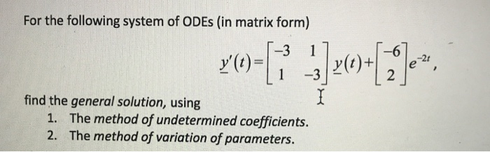 Solved For the following system of ODEs (in matrix form) 「-3 | Chegg.com