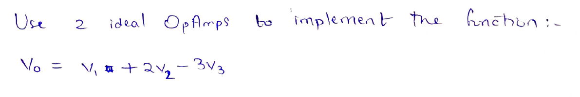 Solved Use 2 ideal OpAmps to implement the function:- | Chegg.com
