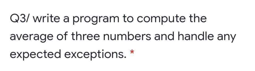 Solved Q3/ write a program to compute the average of three | Chegg.com Solved Q3/ write a program to compute the average of three | Chegg.com