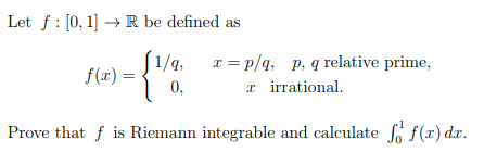 Solved Let f:[0,1]→R be defined as f(x)={1/q,0,x=p/q,p,q | Chegg.com