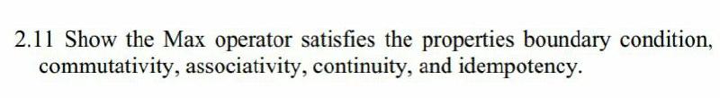 Solved 2.11 Show the Max operator satisfies the properties | Chegg.com