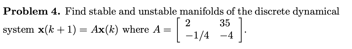 Solved Problem 4. Find stable and unstable manifolds of the | Chegg.com