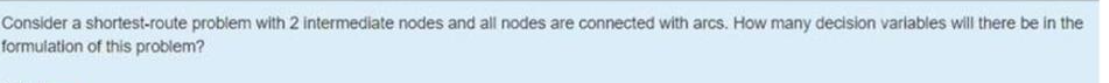 Solved Consider a shortest-route problem with 2 intermediate | Chegg.com