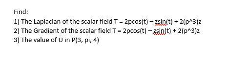 Solved Find: 1) The Laplacian of the scalar field | Chegg.com