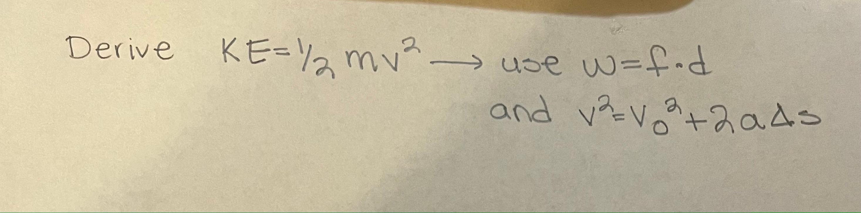 Solved Derive KE=% mv² use w=fed and v2=v²+2 ads | Chegg.com