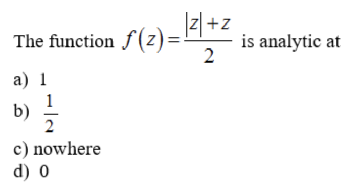 Solved The function f(z)=2∣z∣+z is analytic at a) 1 b) 21 c) | Chegg.com