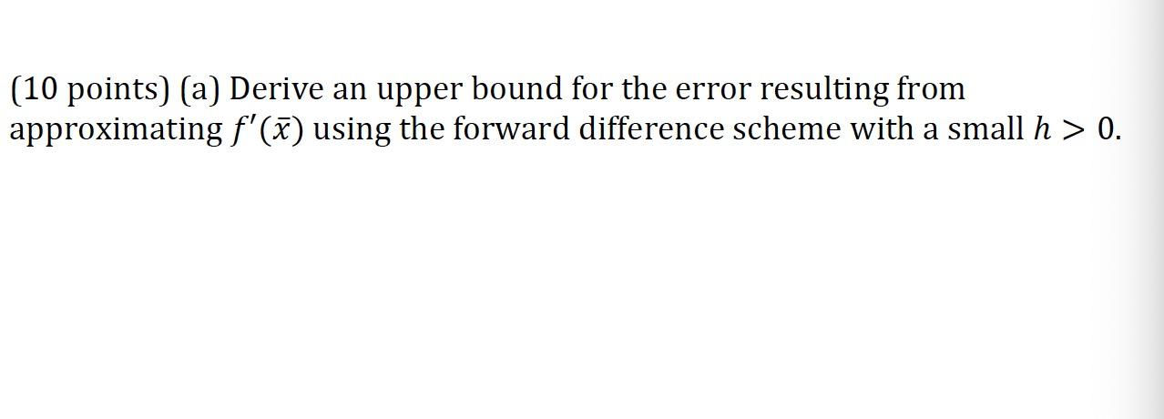 Solved (10 points) (a) Derive an upper bound for the error | Chegg.com