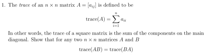 Solved 1. The trace of an n × n rnatrix A = [aij] is defined | Chegg.com