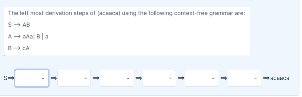 Solved The left most derivation steps of (acaaca) ﻿using the | Chegg.com