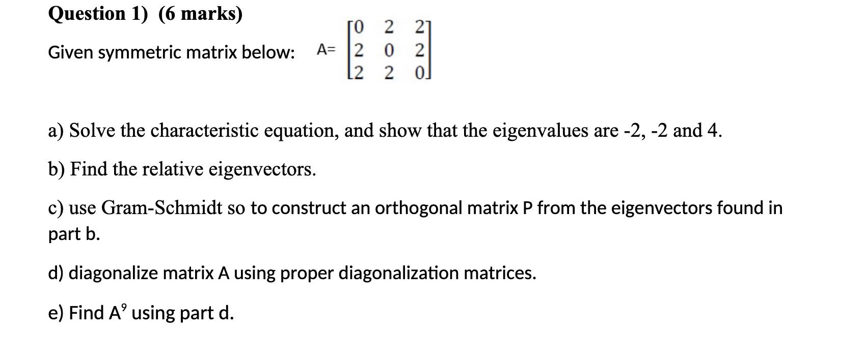 Solved Question 1) (6 marks) Given symmetric matrix below: | Chegg.com Solved Question 1) (6 marks) Given symmetric matrix below: | Chegg.com