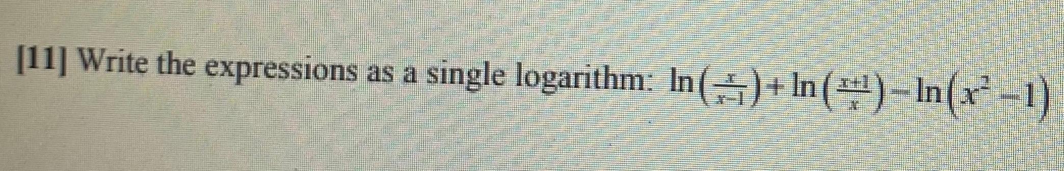 Solved [11] Write the expressions as a single logarithm: In | Chegg.com