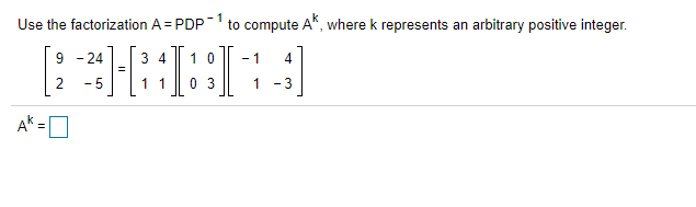 Solved Use the factorization A = PDP to compute Ak, where k | Chegg.com