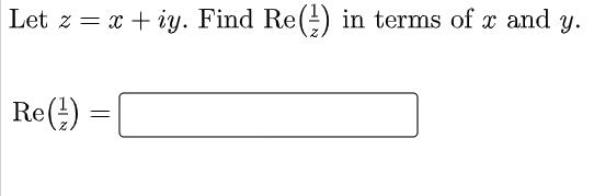 Solved Let z = x + iy. Find Re() in terms of x and y. Re(1) | Chegg.com
