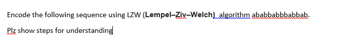 Solved Encode the following sequence using LZW | Chegg.com